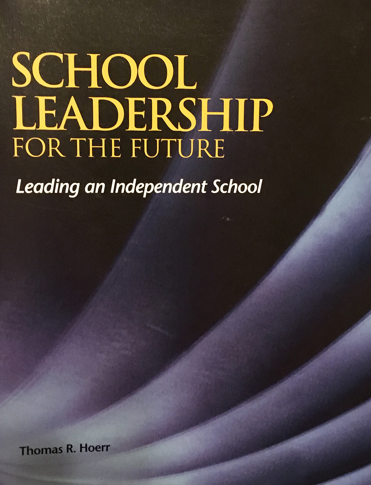 School Leadership for the Future - Thomas R. Hoerr, Ph.D.